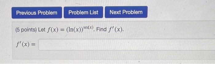 Solved (5 points) Let f(x)=(ln(x))sed(x) f′(x) | Chegg.com