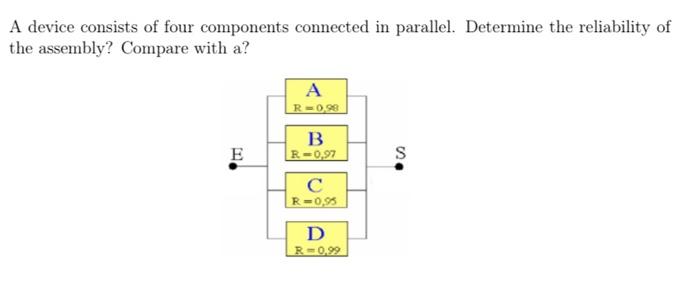 Solved A device consists of four components connected in | Chegg.com