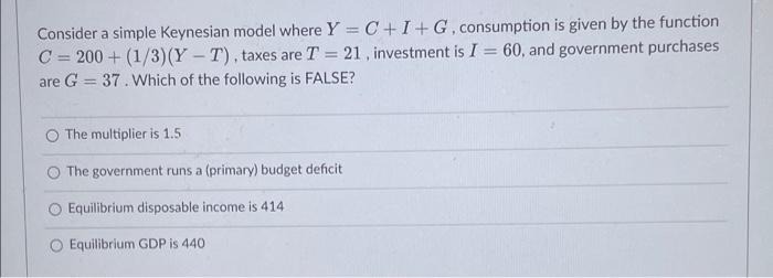 Solved Consider a simple Keynesian model where Y=C+I+G, | Chegg.com