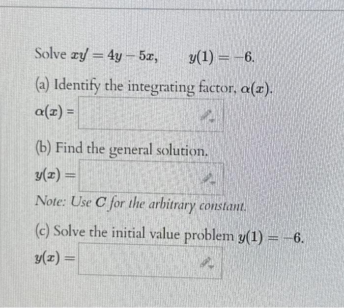 Solved Solve xy′=4y−5x,y(1)=−6 (a) Identify the integrating | Chegg.com