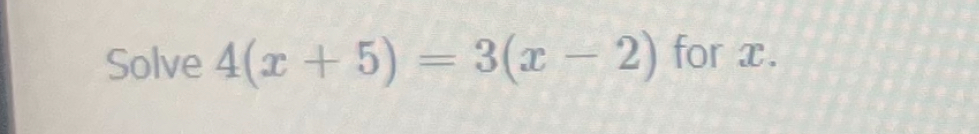 Solved Solve 4(x+5)=3(x-2) ﻿for x | Chegg.com