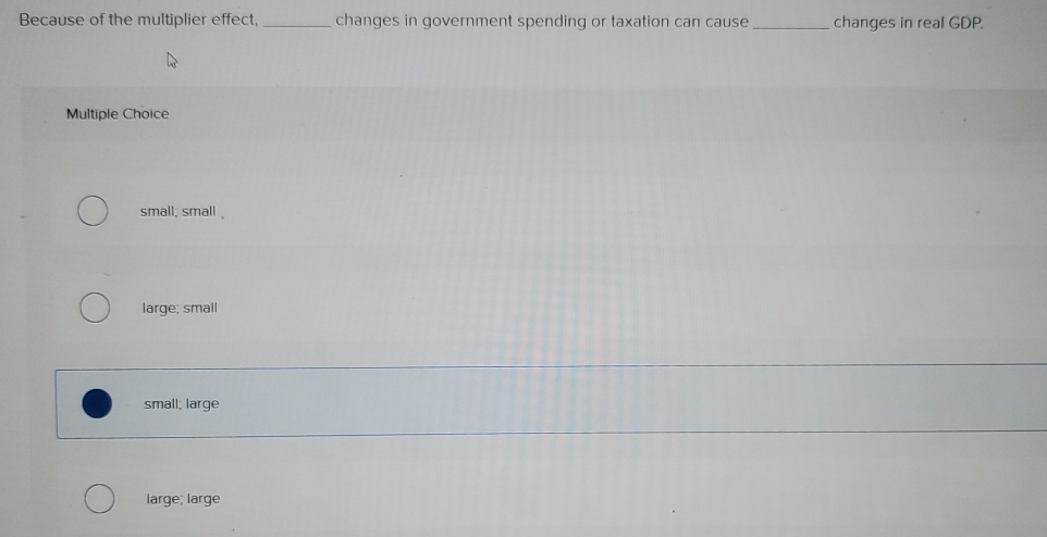 Solved Because of the multiplier effect, ﻿changes in | Chegg.com