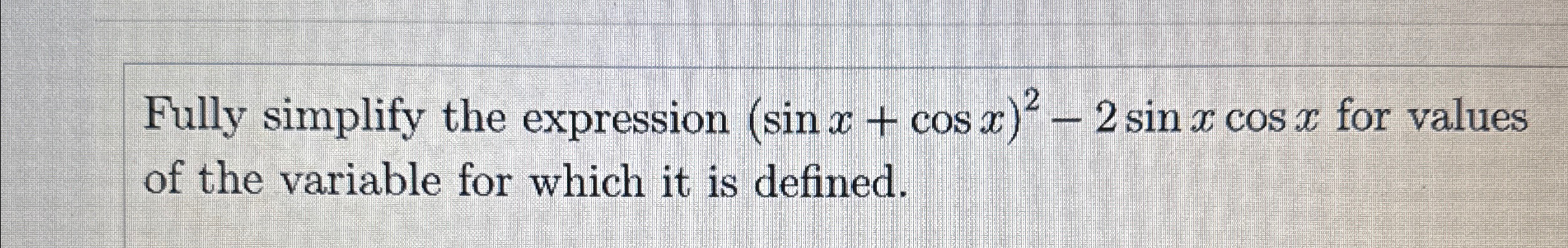 Solved Fully simplify the expression (sinx+cosx)2-2sinxcosx | Chegg.com