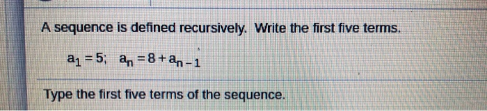Solved A sequence is defined recursively. Write the first | Chegg.com