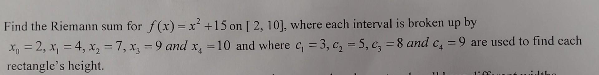 Solved Find the Riemann sum for f(x)=x2+15 on [2,10], where | Chegg.com