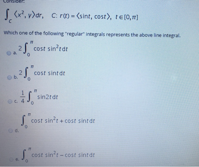 Solved 5 dr, C: r(t) = (sint, cost), te[0, 1] Which one of | Chegg.com