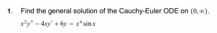 Solved 1. Find the general solution of the Cauchy-Euler ODE | Chegg.com
