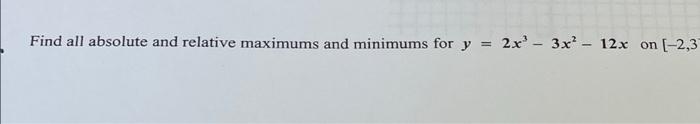 Solved Find all absolute and relative maximums and minimums | Chegg.com