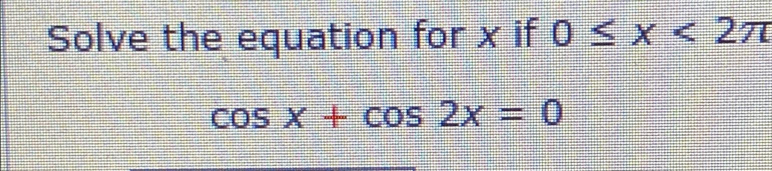Solved Solve the equation for x ﻿if 0≤x