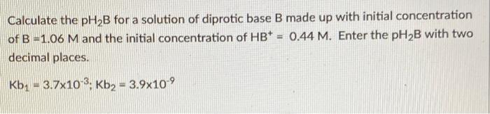 Solved Calculate the pH2B for a solution of diprotic base B | Chegg.com