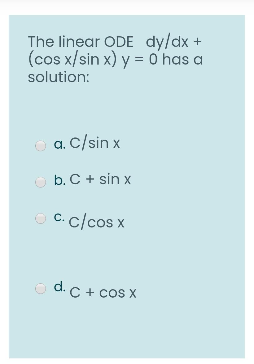 Solved The linear ODE dy/dx + (cos x/sin x) y = 0 has a | Chegg.com