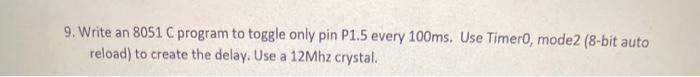 Solved 9. Write an 8051 C program to toggle only pin P1.5 | Chegg.com