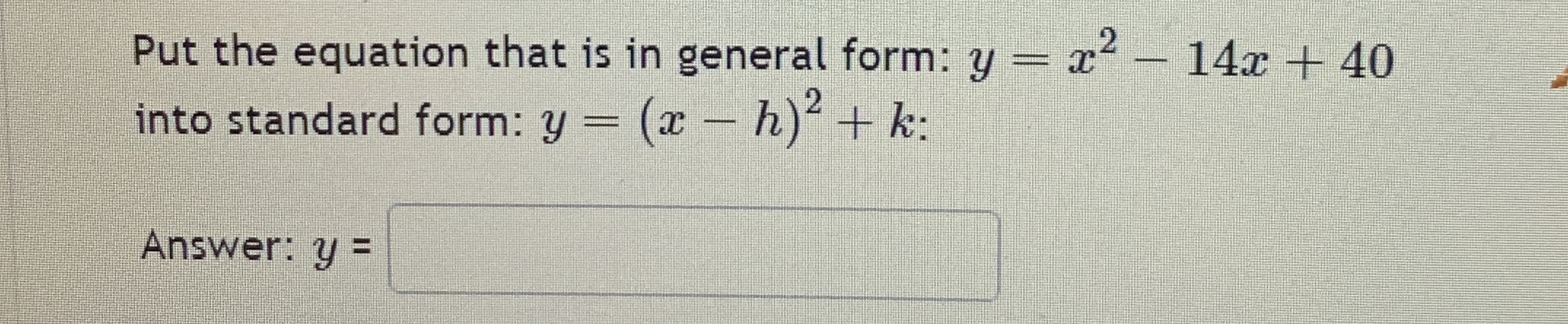 Solved Put the equation that is in general form: y=x2-14x+40 | Chegg.com