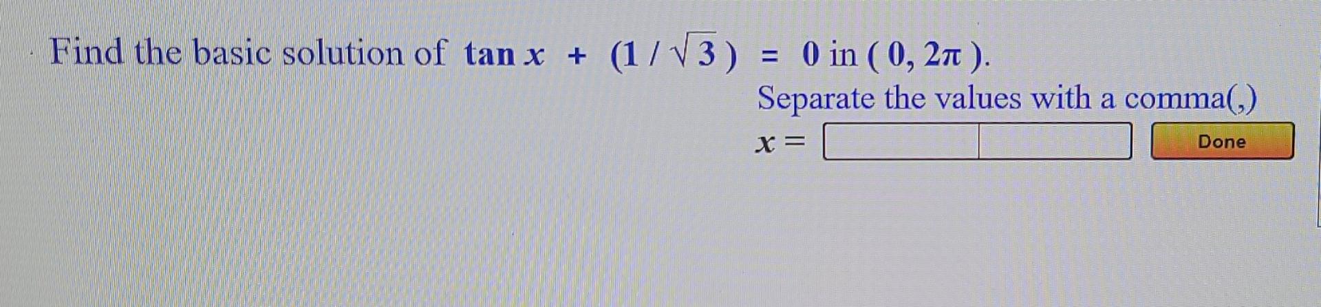 Solved Find the basic solution of tan x + (1/3) = 0 in (0, | Chegg.com