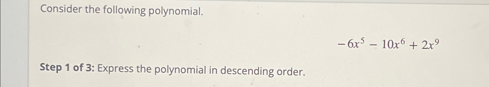 Solved Consider the following polynomial.-6x5-10x6+2x9Step 1 | Chegg.com