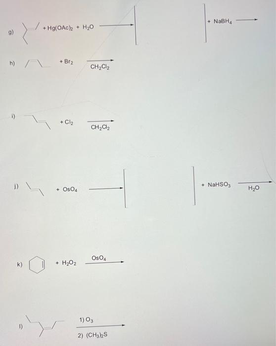 Solved g) ∑Hg(OAc)2+H2O +NaBH4 h) /+Br2CH2Cl2 i) j) k) | Chegg.com
