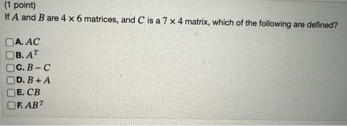 Solved If A and B are 4×6 matrices, and C is a 7×4 matrix, | Chegg.com