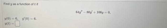 Solved Find y as a function of t if 64y′′−80y′+106y=0 | Chegg.com