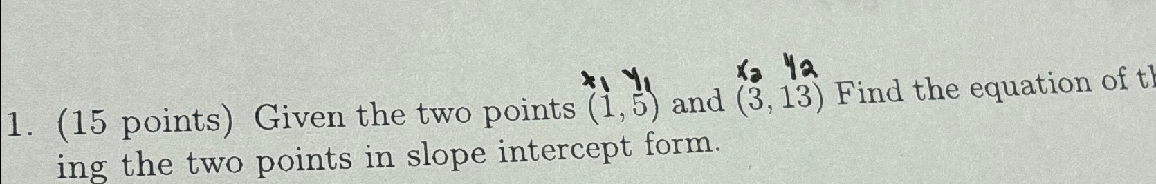 Solved (15 ﻿points) ﻿Given the two points (1,5) ﻿and (3,13) | Chegg.com