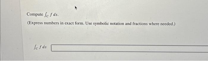 Solved Compute ∫Cfds for the curve specified. | Chegg.com
