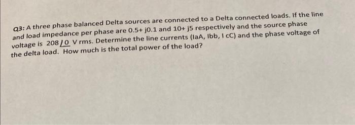 Solved Q3: A three phase balanced Delta sources are | Chegg.com