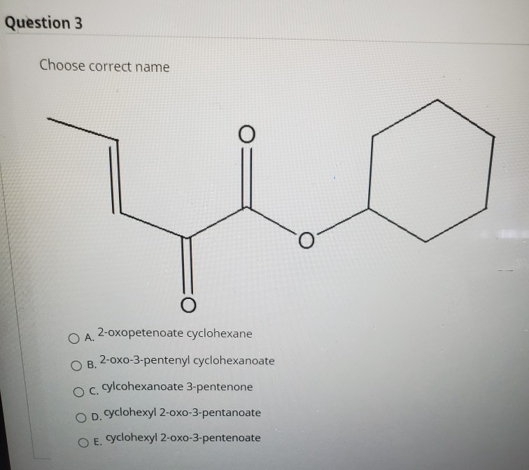 Solved Question 3 Choose correct name O OA 2-oxopetenoate | Chegg.com