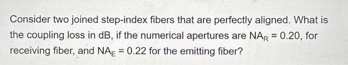 Solved Consider two joined step-index fibers that are | Chegg.com