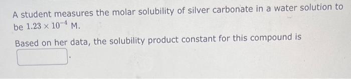 Solved A student measures the molar solubility of silver | Chegg.com