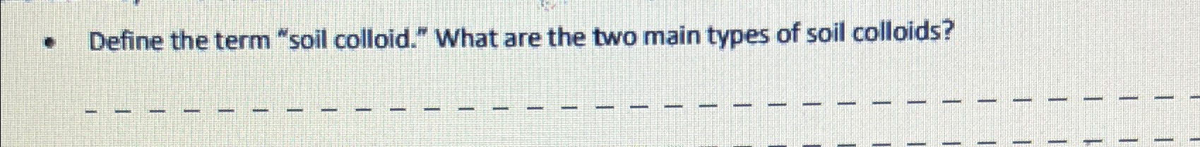 Solved Define the term "soil colloid." What are the two main | Chegg.com