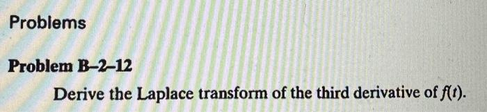 Solved Problem B-2-12 Derive the Laplace transform of the | Chegg.com Solved Problem B-2-12 Derive the Laplace transform of the | Chegg.com