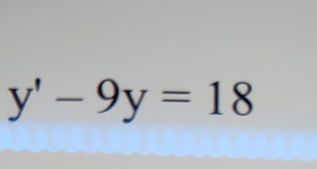 Solved y′−9y=18 | Chegg.com