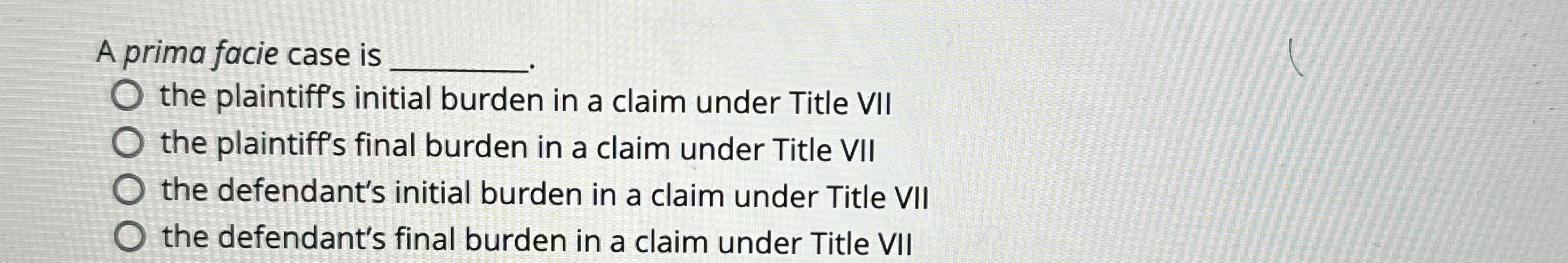 Solved A prima facie case is q, ﻿the plaintiff's initial | Chegg.com