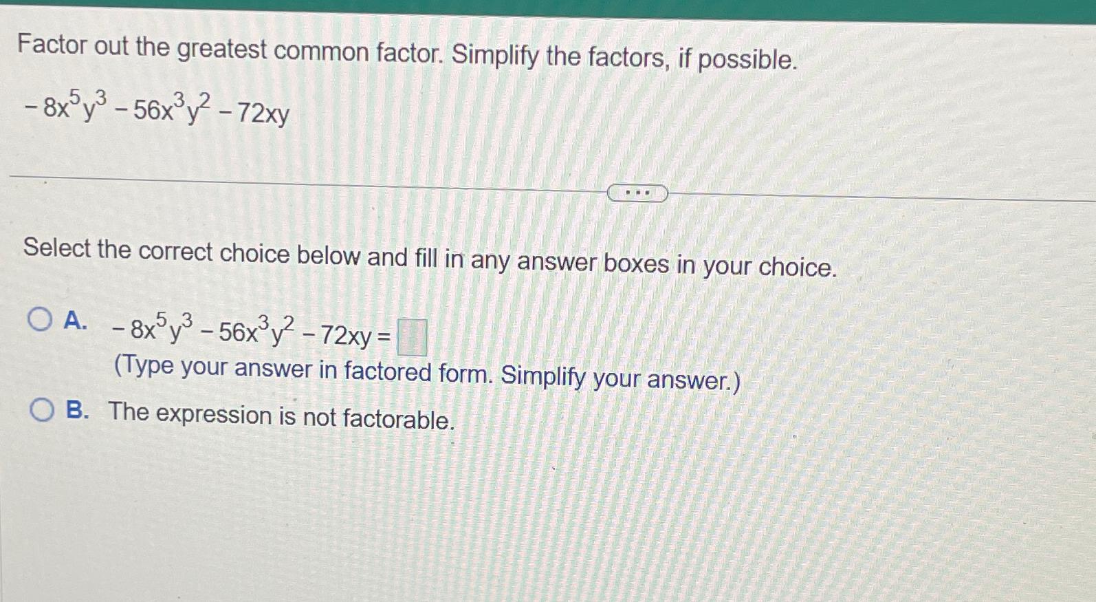 Solved Factor out the greatest common factor. Simplify the | Chegg.com