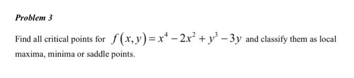 Solved Find all critical points for f(x,y)=x4−2x2+y3−3y and | Chegg.com