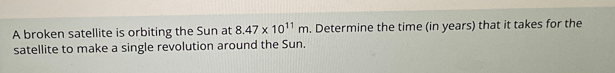 Solved A broken satellite is orbiting the Sun at 8.47×1011m. | Chegg.com