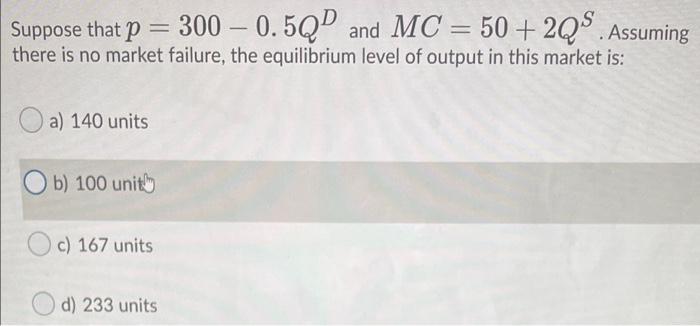 Solved - Suppose that p = 300 - 0.5Qand MC = 50 + 2QS. | Chegg.com
