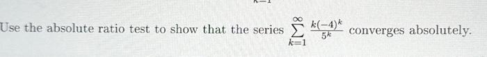 Solved Use the absolute ratio test to show that the series | Chegg.com