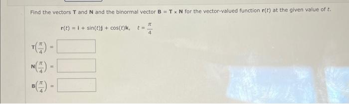 Solved Find the vectors T and N and the binormal vector | Chegg.com