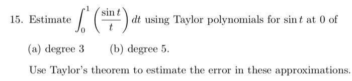 Solved 15. Estimate ∫01(tsint)dt using Taylor polynomials | Chegg.com