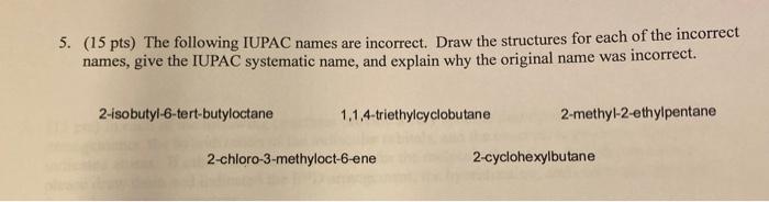 Solved 5. (15 pts) The following IUPAC names are incorrect. | Chegg.com