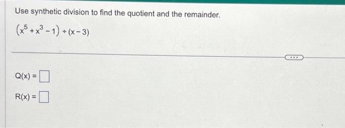 Solved Use synthetic division to find the quotient and the | Chegg.com