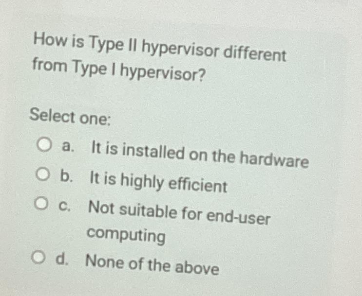 Solved How is Type II hypervisor different from Type I | Chegg.com