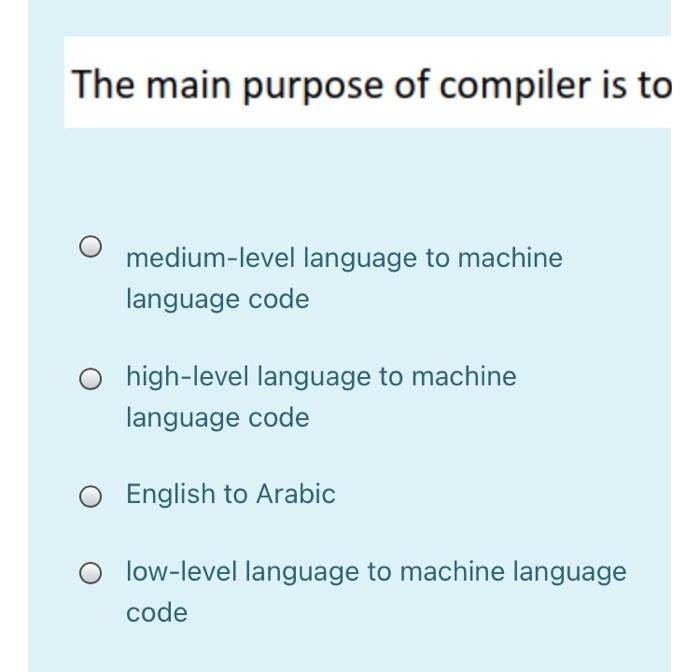 Solved The main purpose of compiler is to convert The main | Chegg.com
