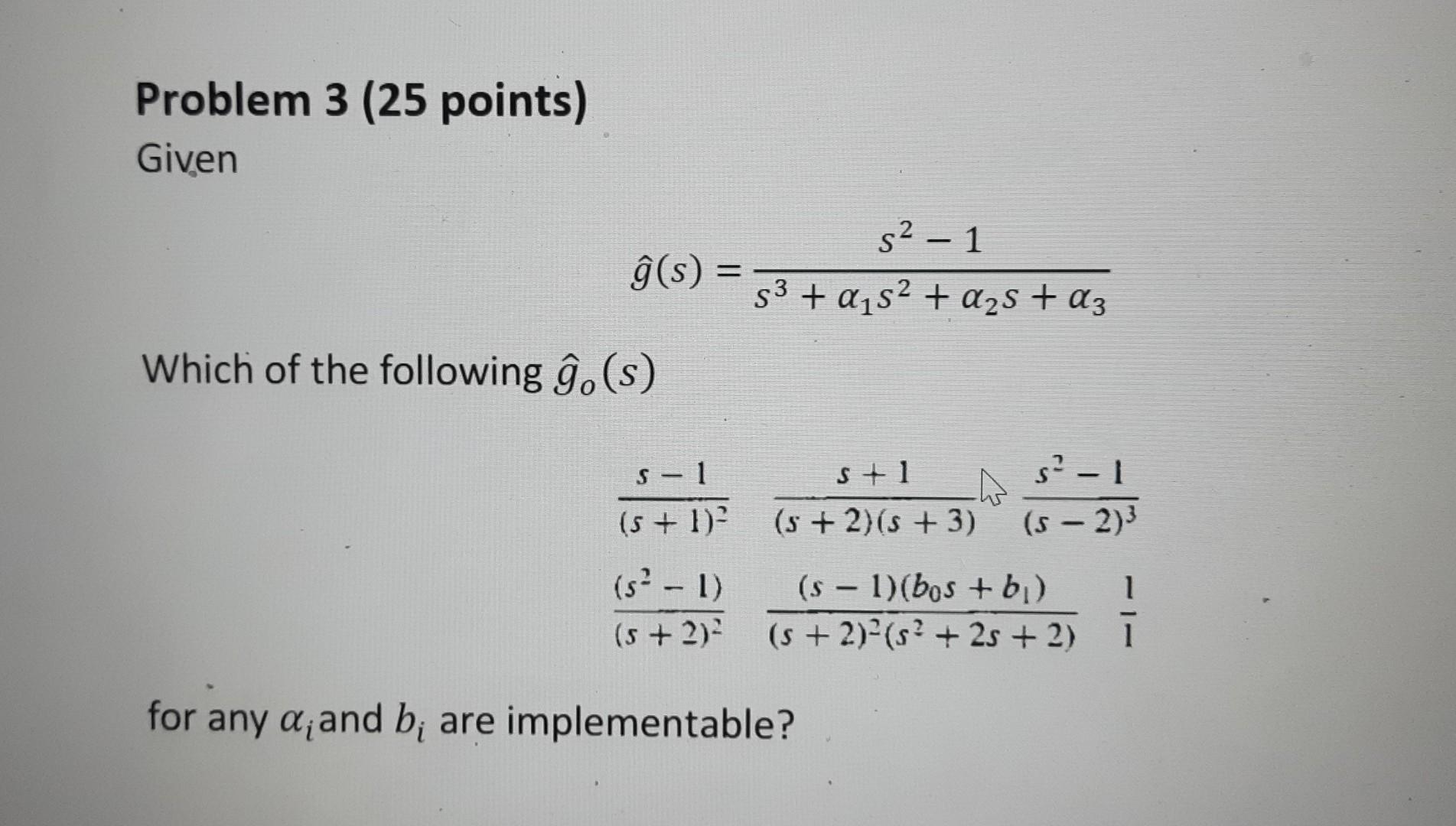 Problem 3 (25 points) Given g^(s)=s3+α1s2+α2s+α3s2−1 | Chegg.com