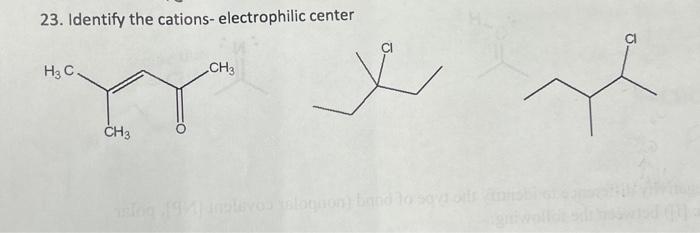 Solved 23. Identify the cations- electrophilic center | Chegg.com