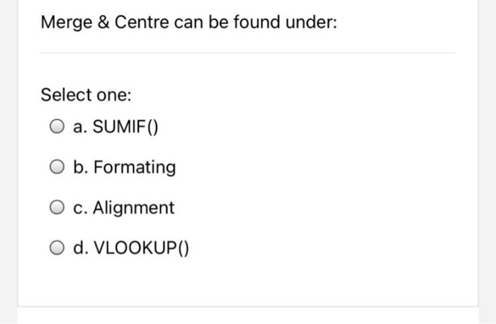 Solved Merge & Centre can be found under: Select one: a. | Chegg.com Solved Merge & Centre can be found under: Select one: a. | Chegg.com