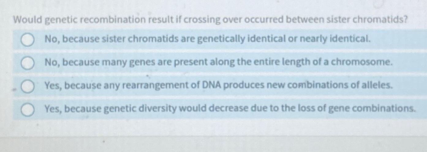 Solved Would genetic recombination result if crossing over | Chegg.com