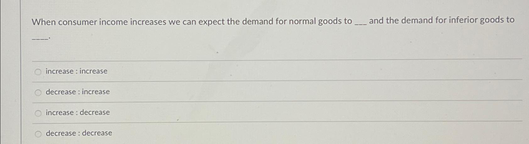 Solved When consumer income increases we can expect the | Chegg.com
