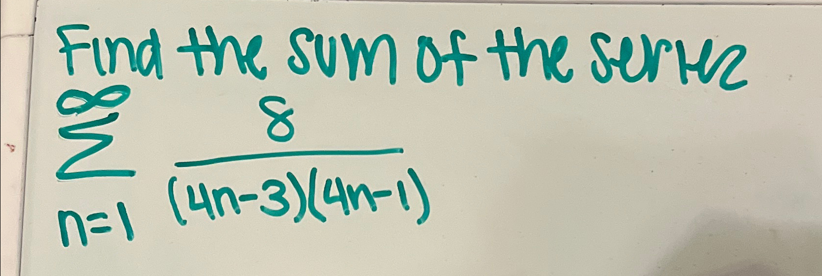 Solved Find the sum of the series∑n=1∞8(4n-3)(4n-1) | Chegg.com