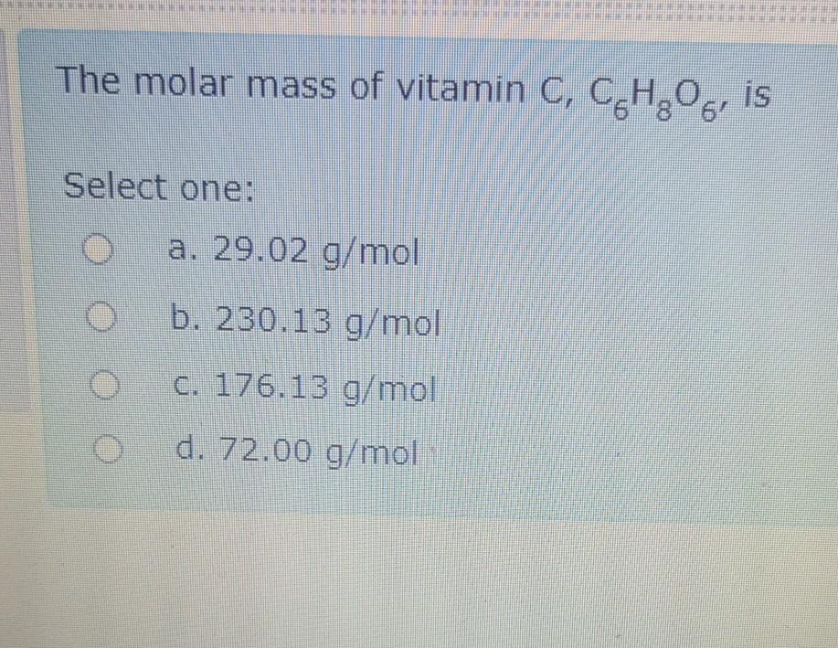 Solved The molar mass of vitamin C, C6H006, is Select one: | Chegg.com
